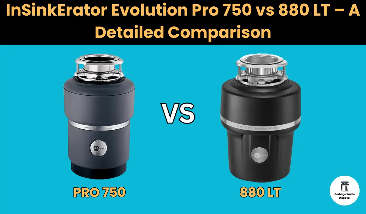 InSinkErator Evolution Pro 750 Vs 880 LT – Comparison